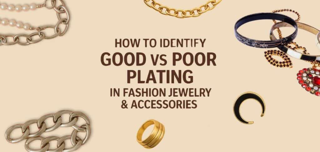 How to Identify Good vs Poor Plating in Fashion Jewelry & Accessories ...